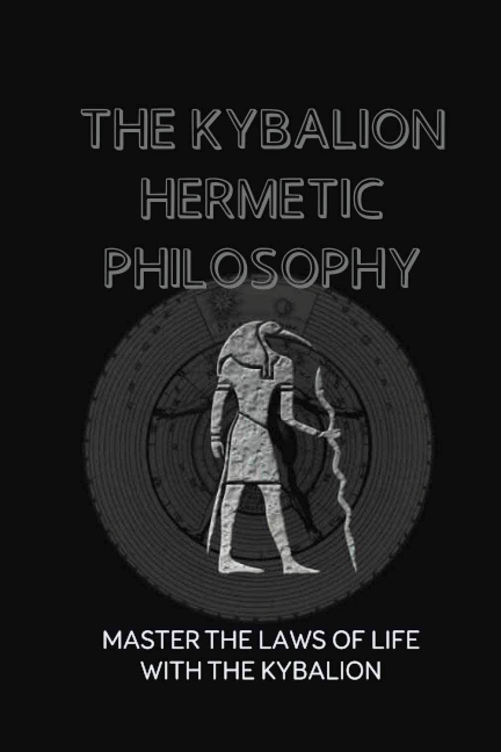 The Kybalion Hermetic Philosophy: Master The Laws Of Life With The ...