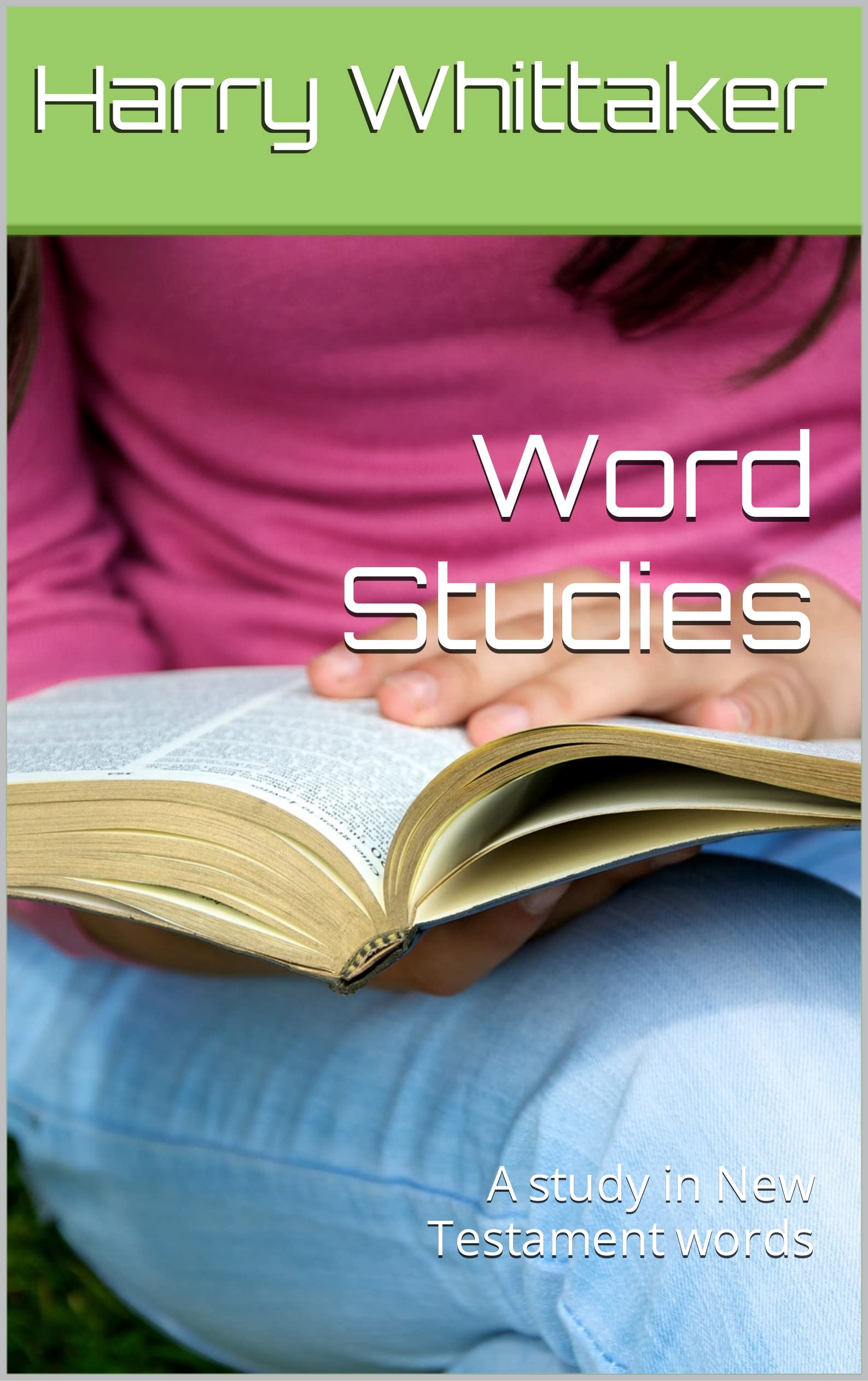Word Studies A Study In New Testament Words By Harry Whittaker Goodreads word-studies-a-study-in-new-testament-words-by-harry-whittaker-goodreads