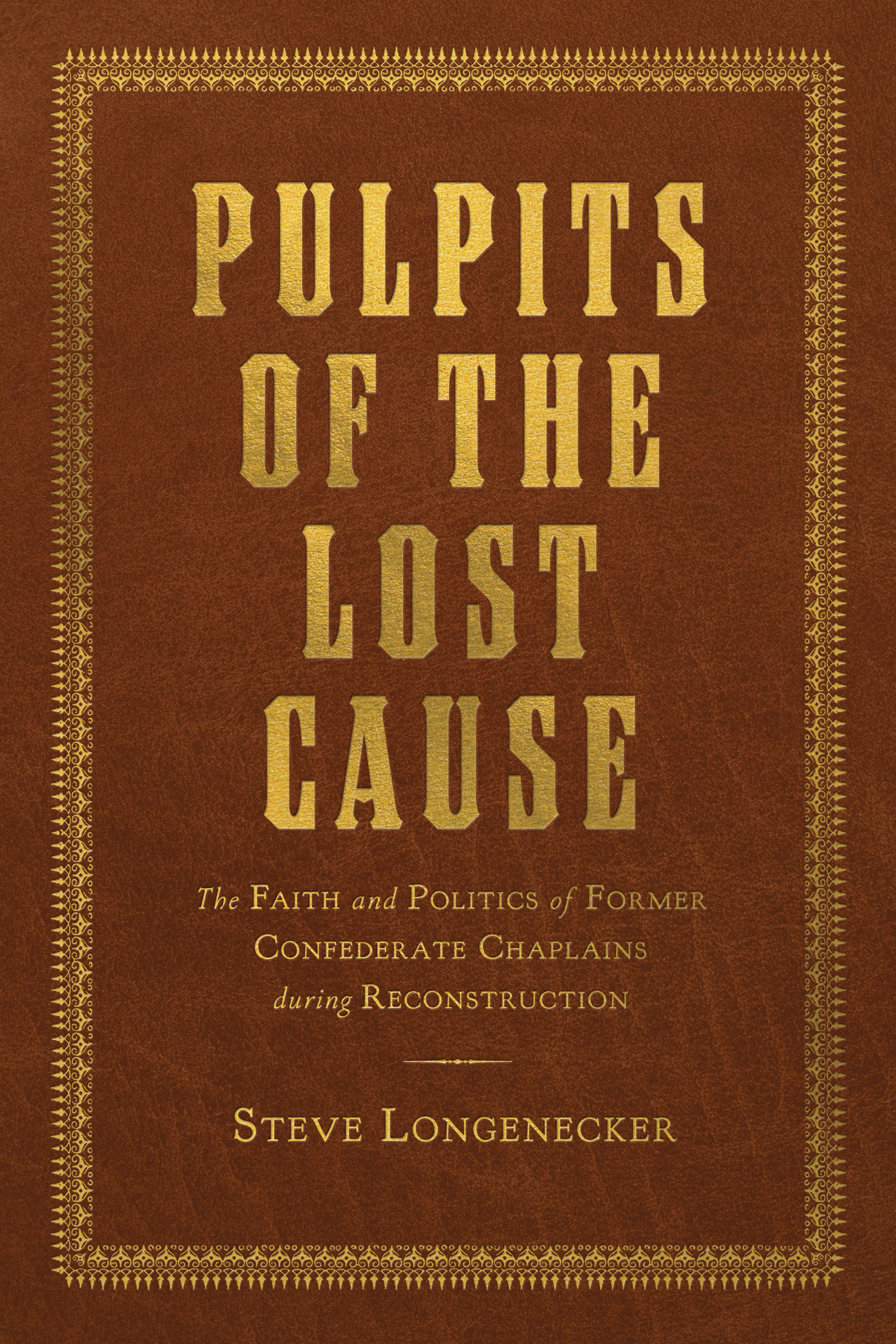 Pulpits of the Lost Cause: The Faith and Politics of Former Confederate ...