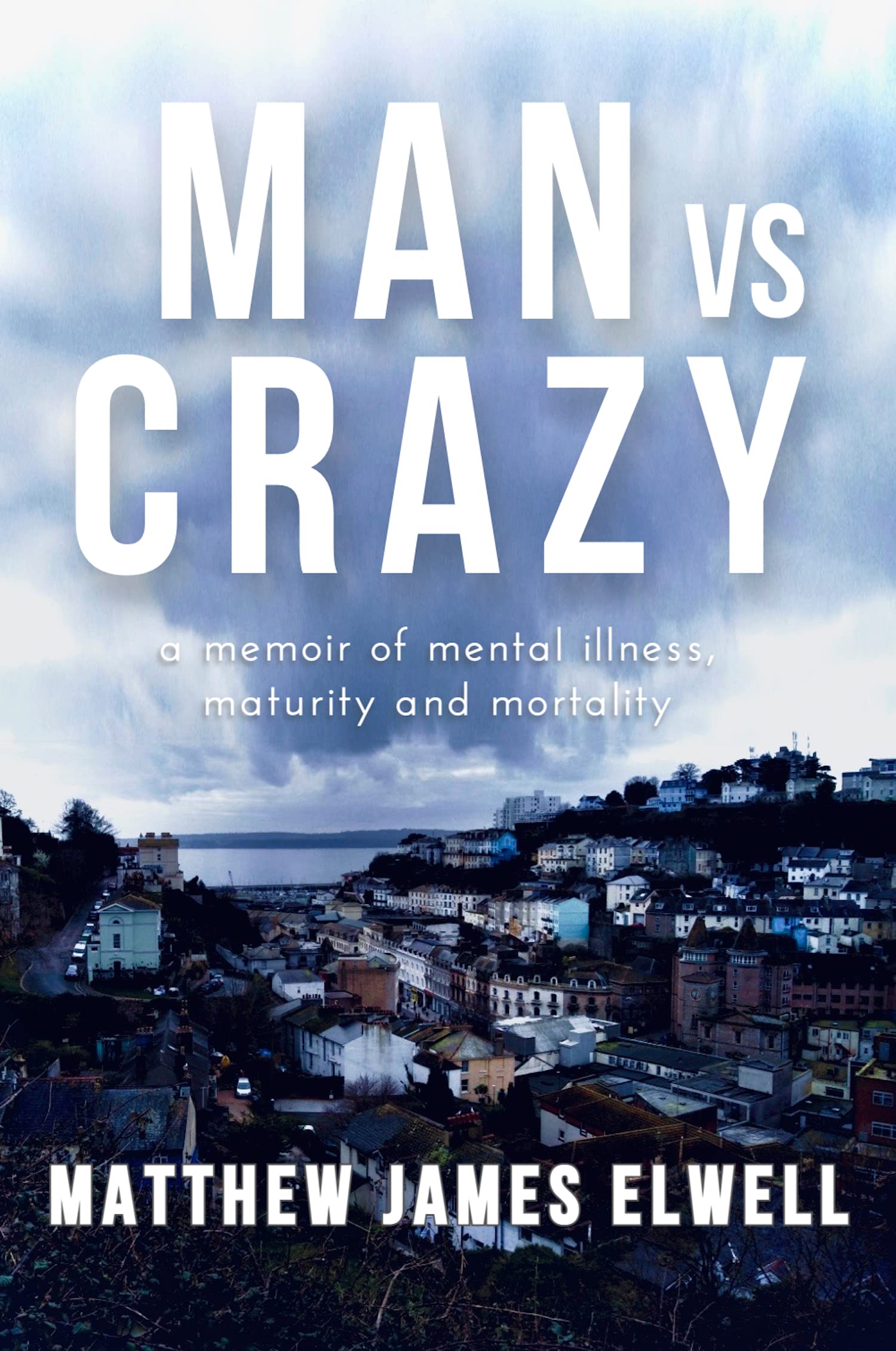 MAN VS CRAZY: a memoir of mental illness, maturity and mortality by ...