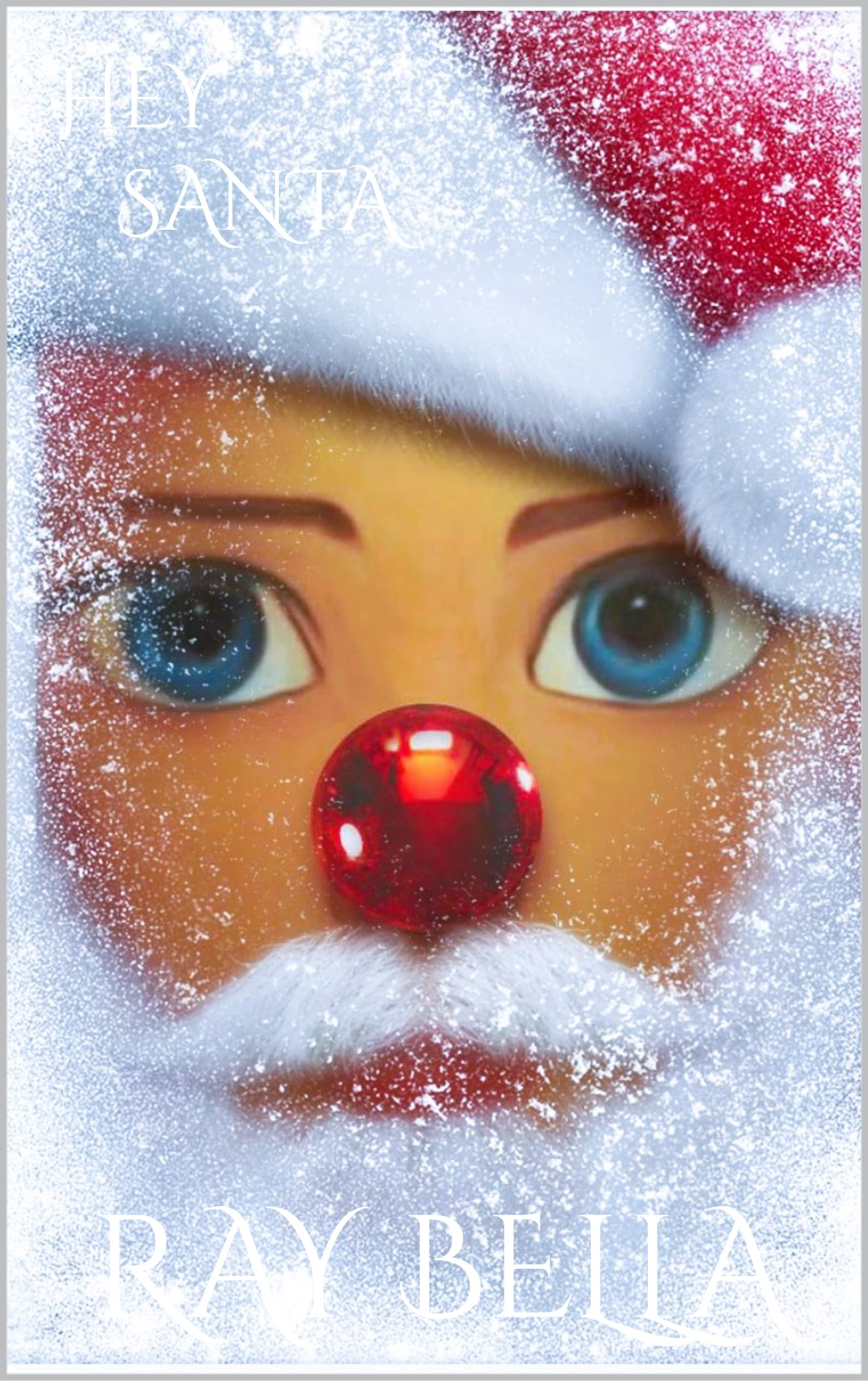 Hey Santa (My Holiday Shorts Book 1) by Ray Bella | Goodreads