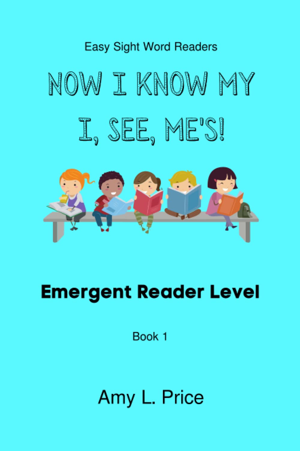Now I Know My I, See, Me's! Book 1: Easy Sight Word Readers by Amy L ...