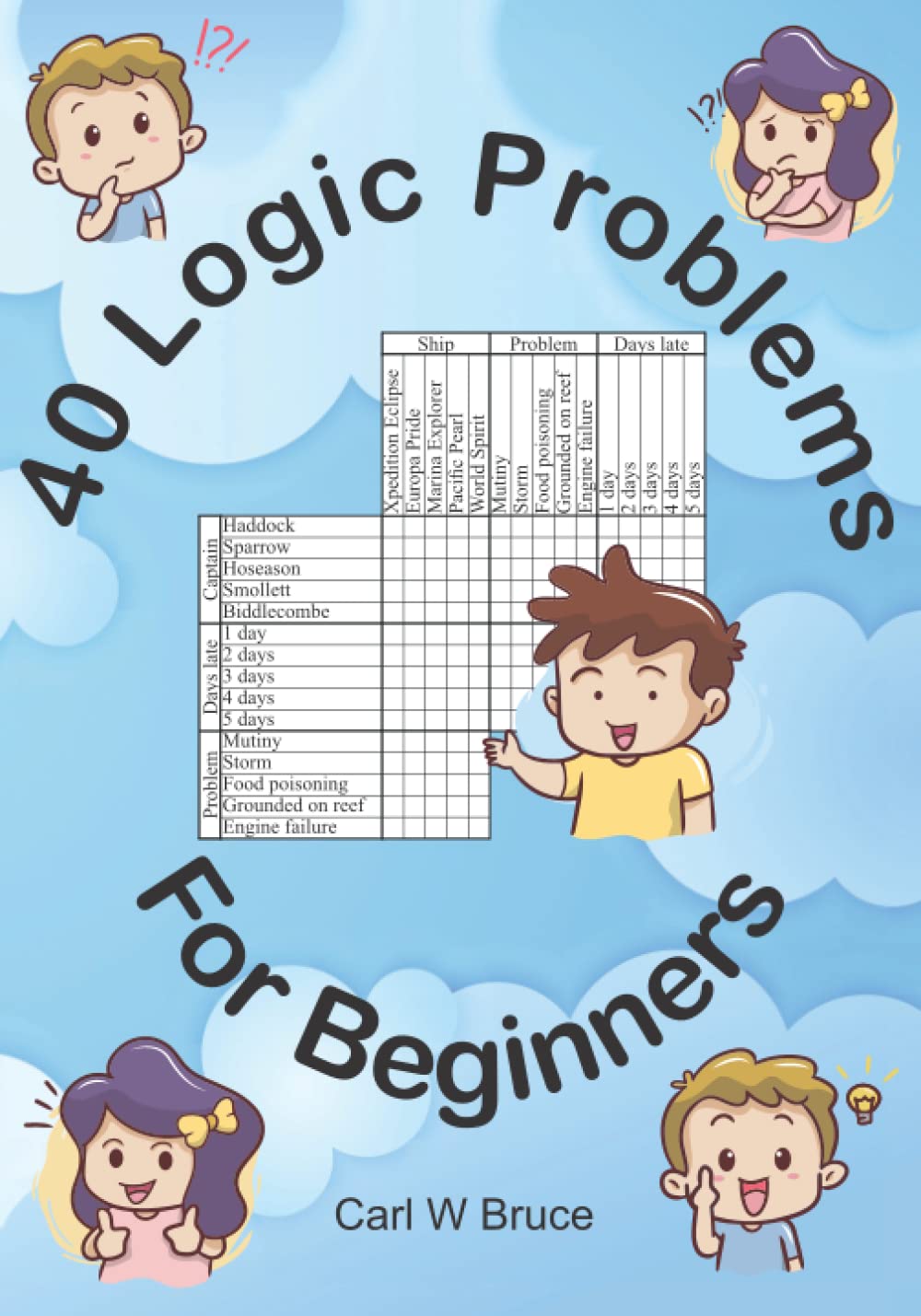 40 Logic Problems For Beginners (Logic Puzzles) by Carl W Bruce | Goodreads