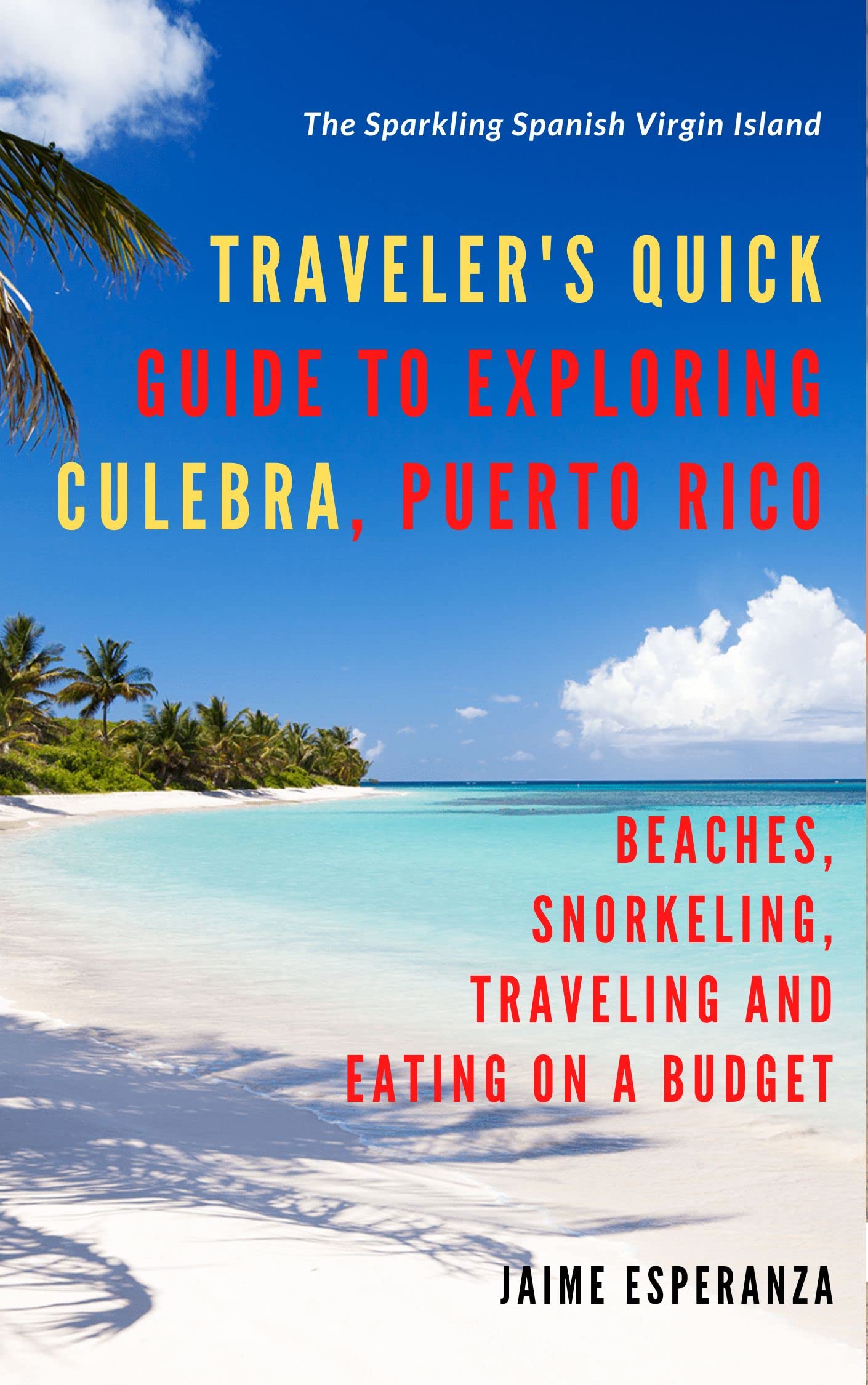 Traveler's Quick Guide to Exploring Culebra, Puerto Rico: The Sparkling ...