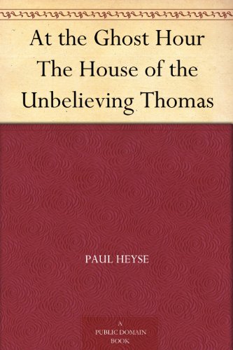 At the Ghost Hour; The House of the Unbelieving Thomas by Paul Heyse ...