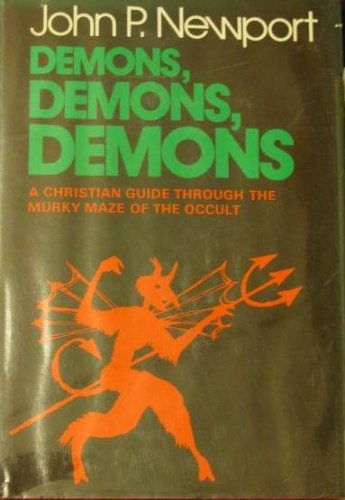 Demons, demons, demons;: A Christian guide through the murky maze of ...