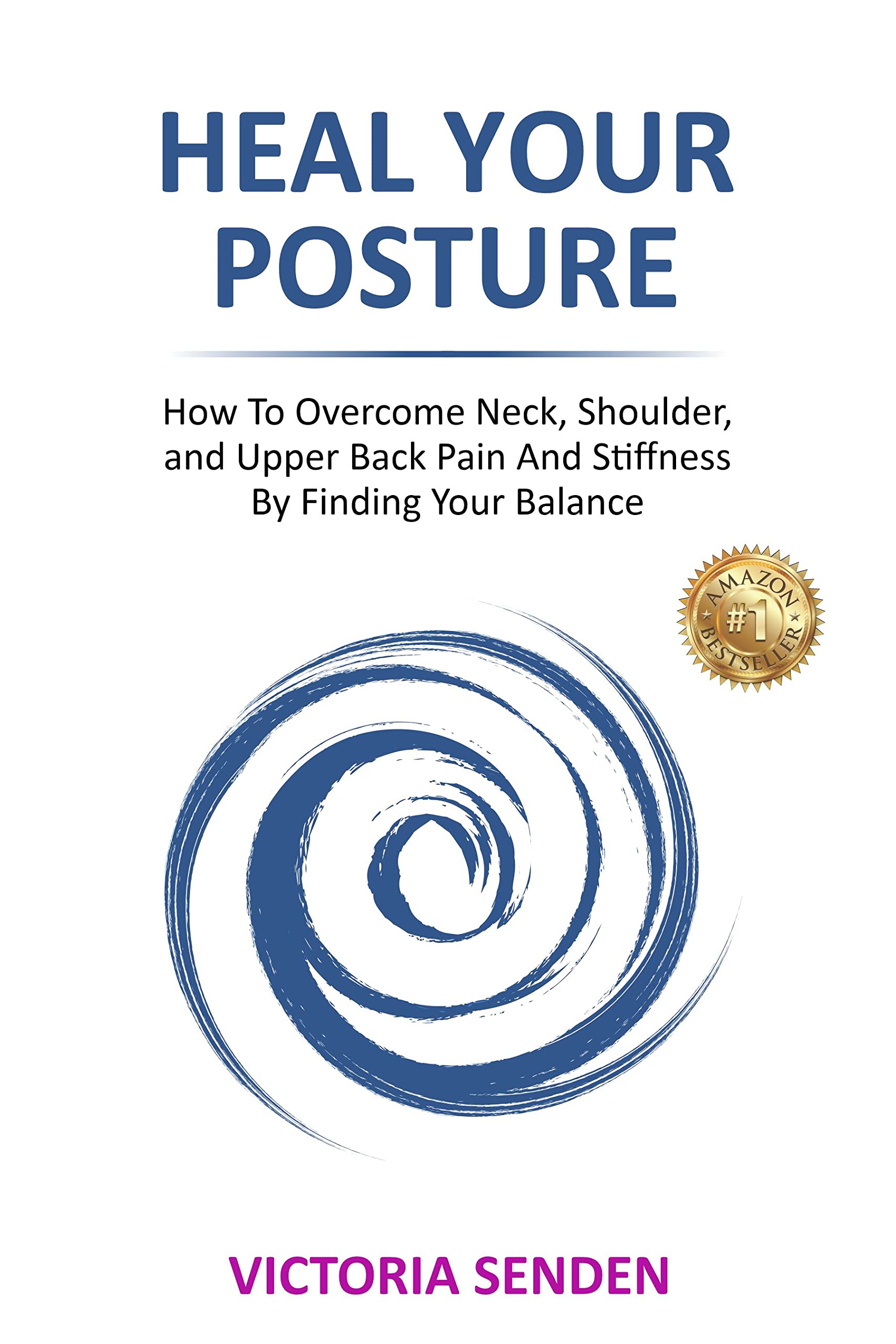 Heal Your Posture: How to Overcome Neck, Shoulder, and Upper Back Pain ...