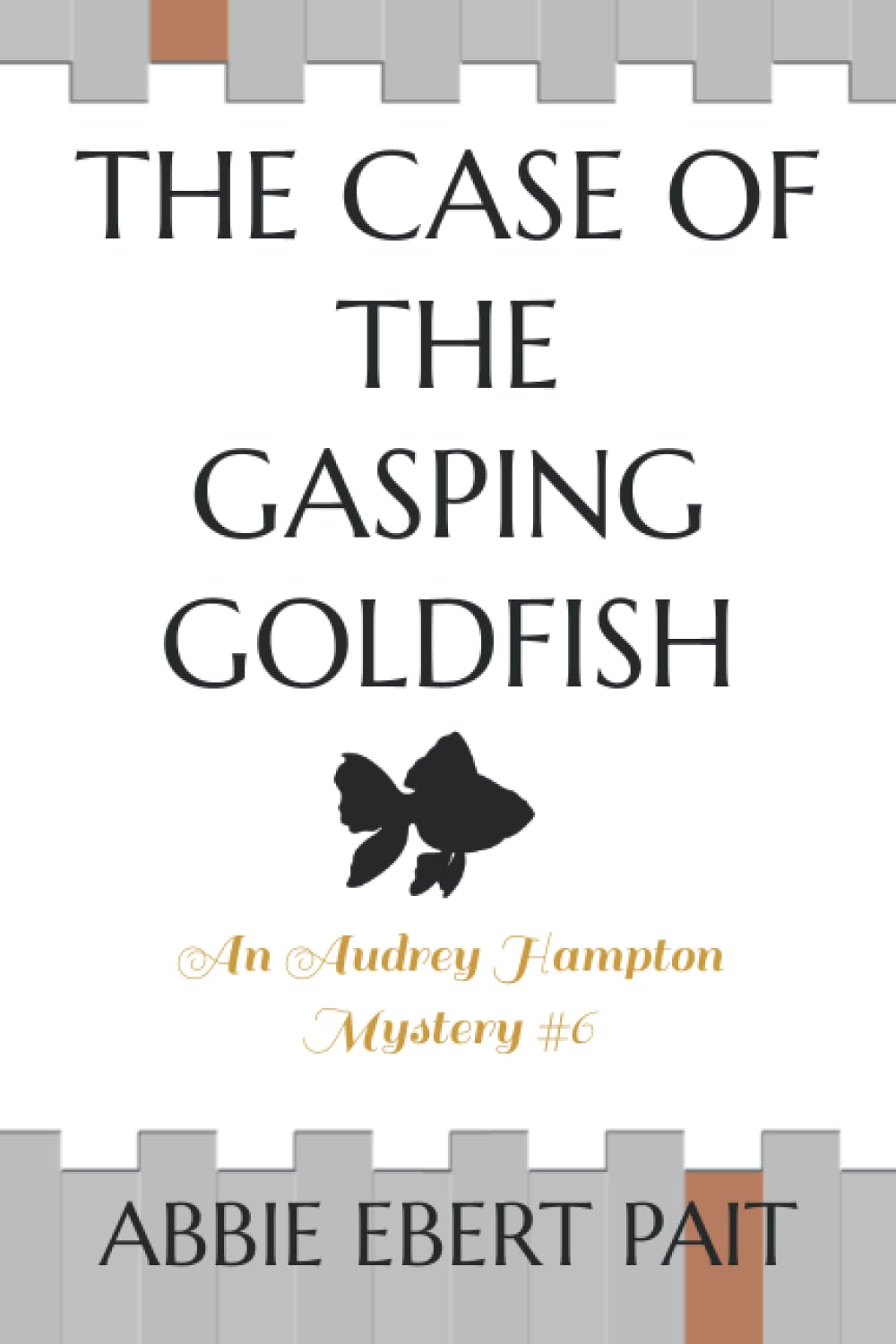 The Case of the Gasping Goldfish: An Audrey Hampton Mystery #6 by Abbie ...