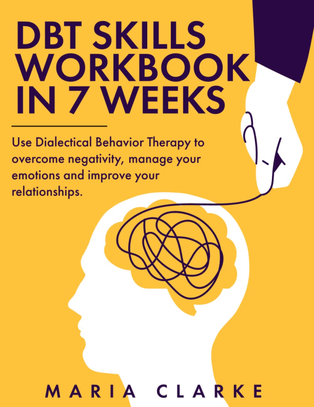 DBT skills workbook in 7 weeks: Use Dialectical Behavior Therapy to ...