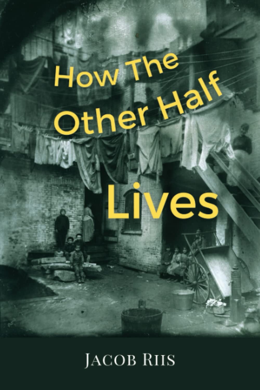 How the Other Half Lives: The 1890 Classic Photojournalistic Study of ...