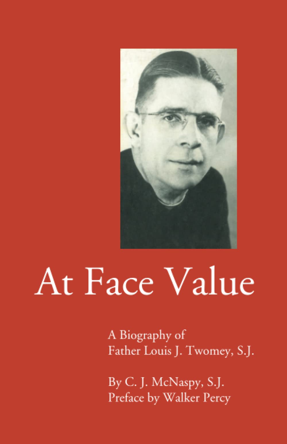 At Face Value: A Biography of Father Louis J. Twomey, S.J. by C.J ...