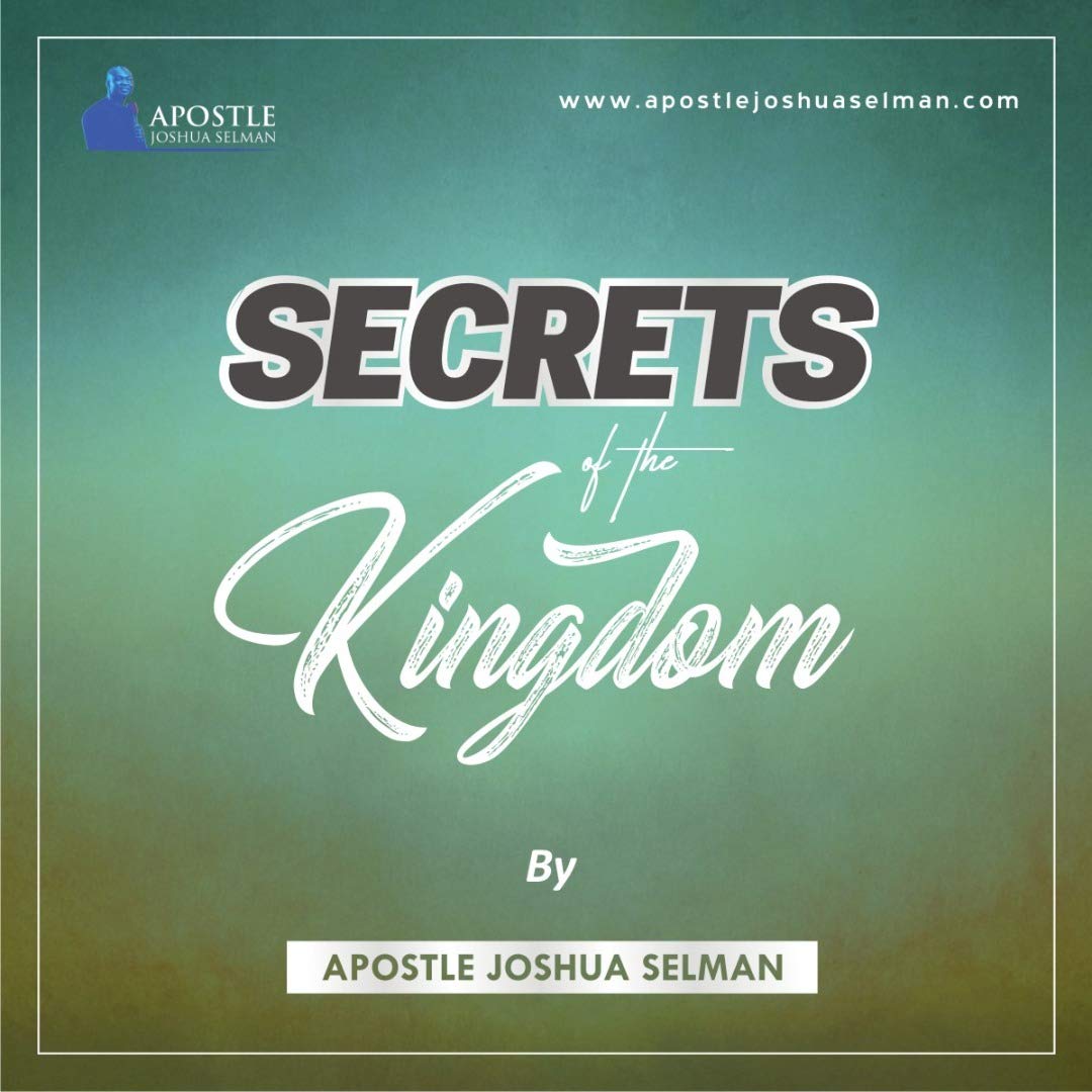 The Secrets of the Kingdom by APOSTLE JOSHUA SELMAN | Goodreads