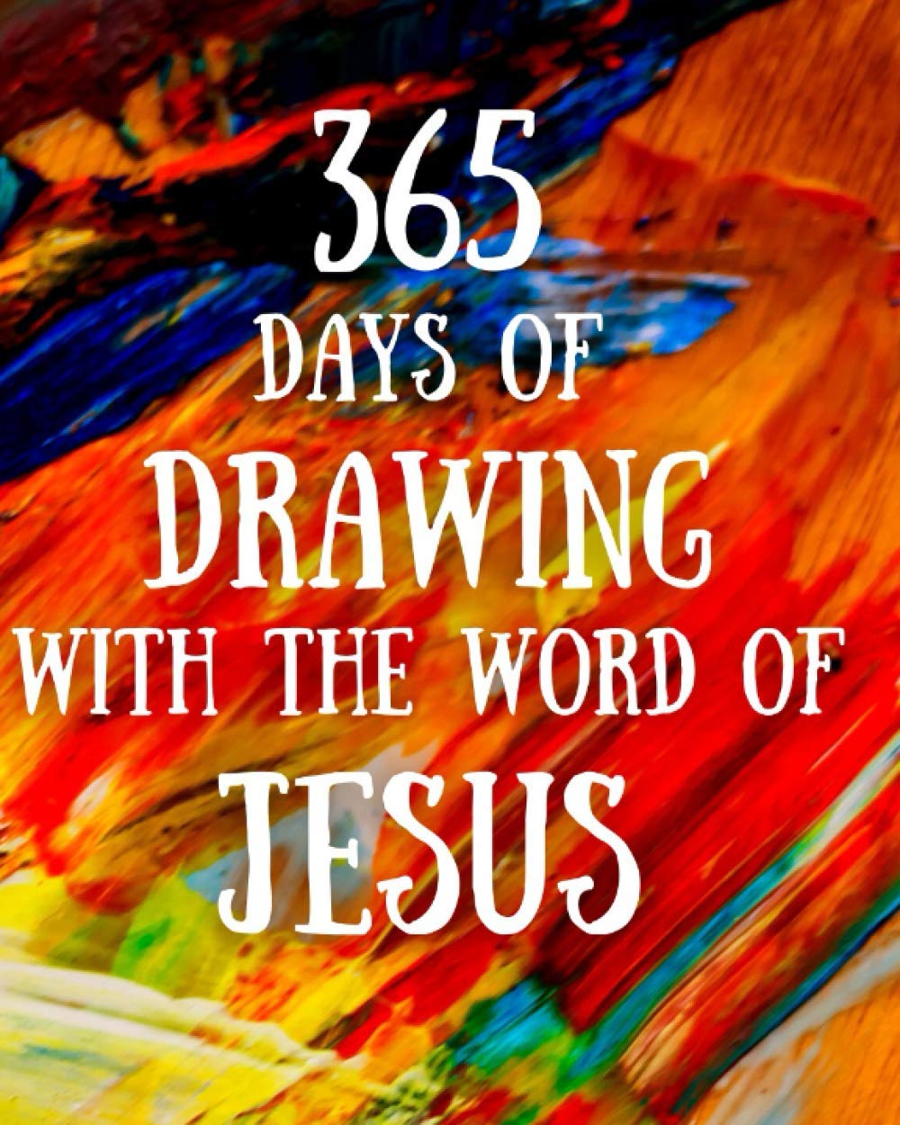 365 Days of Drawing with the Word of Jesus: Christian Sketchbook with ...