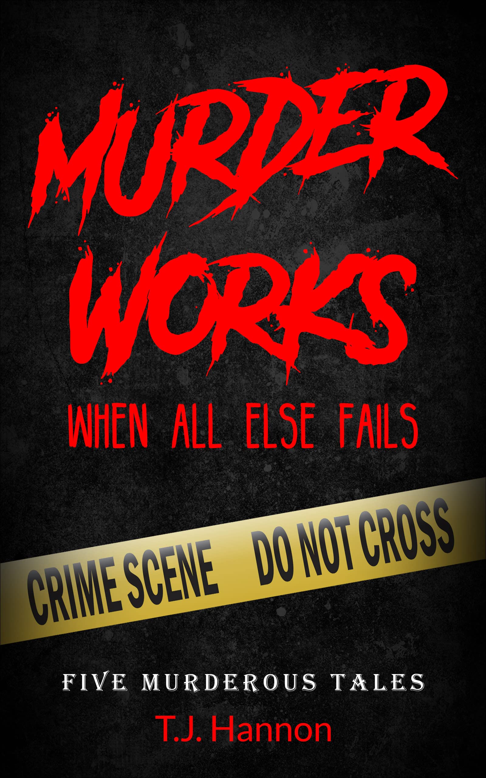 MURDER WORKS: When All Else Fails by T.J. Hannon | Goodreads