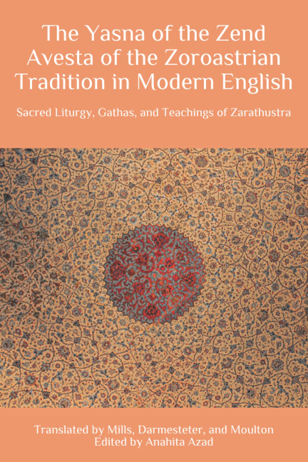 The Yasna of the Zend Avesta of the Zoroastrian Tradition in Modern English: Sacred Liturgy ...