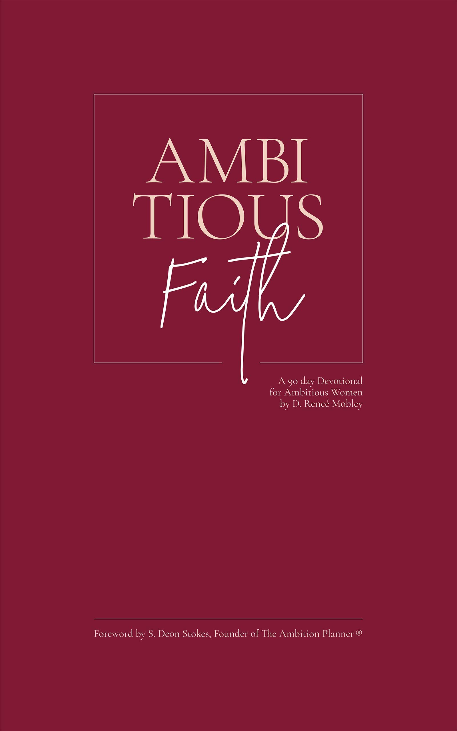 Ambitious Faith: A 90 day Devotional for Ambitious Women by D. Renee ...