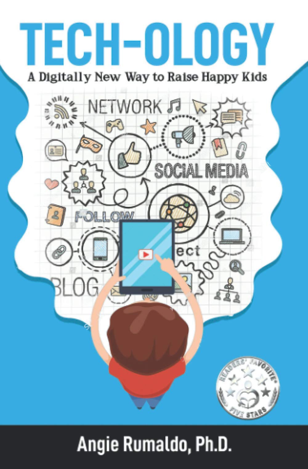 Tech-ology: A Digitally New Way to Raise Happy Kids by Dr. Angie ...