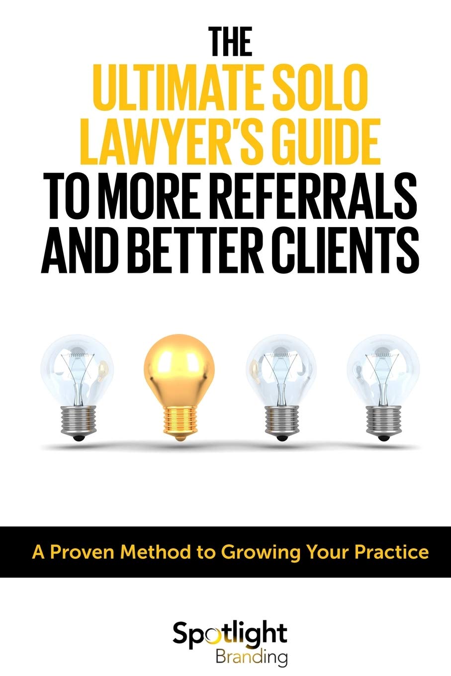 The Ultimate Solo Lawyer's Guide to More Referrals and Better Clients ...