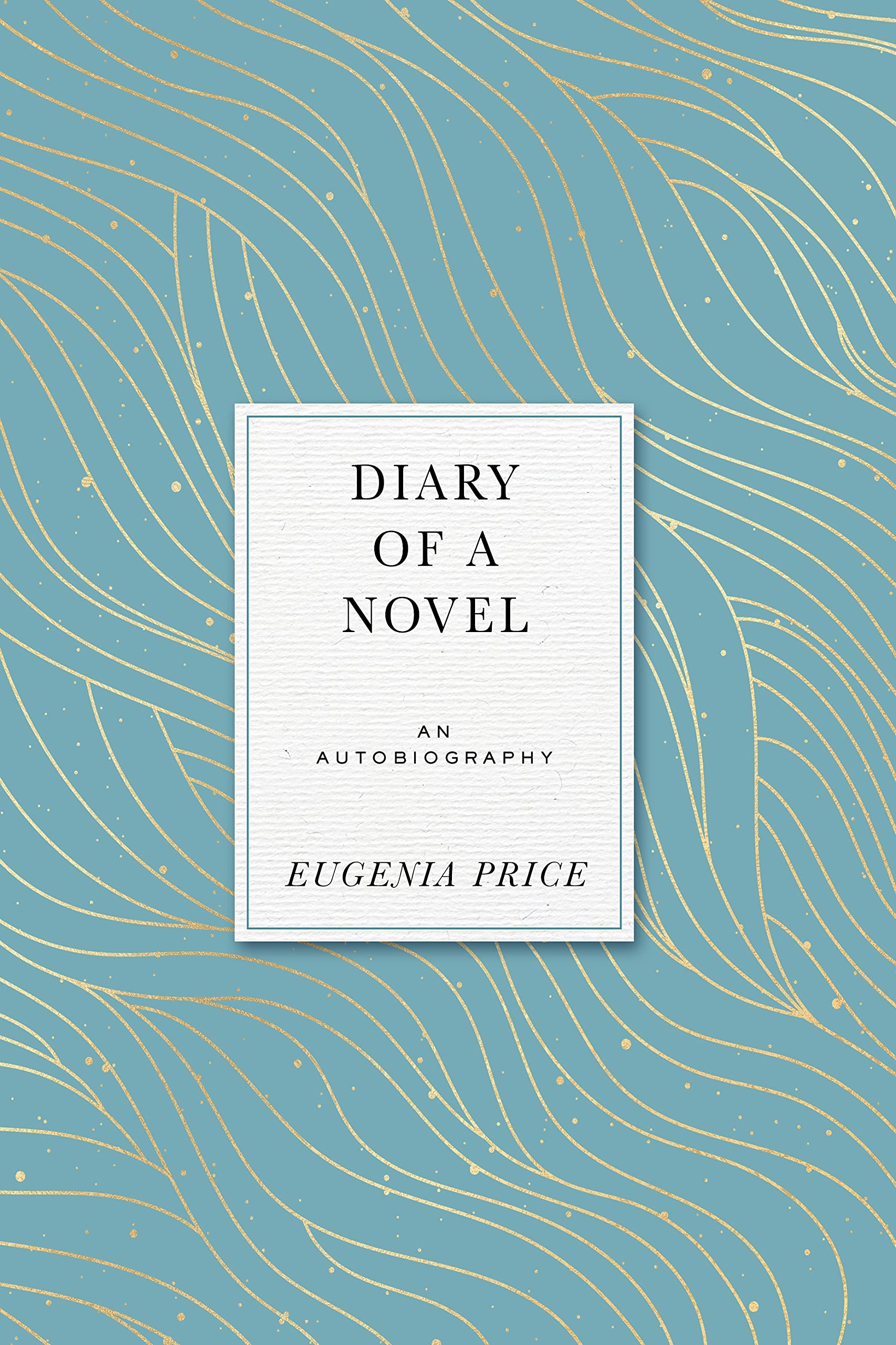 Diary of a Novel: An Autobiography by Eugenia Price | Goodreads