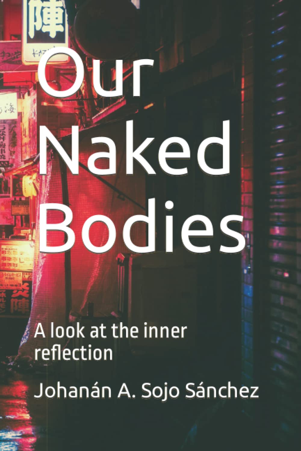 Our Naked Bodies: A look at the inner reflection by Johanán Andrés Sojo ...