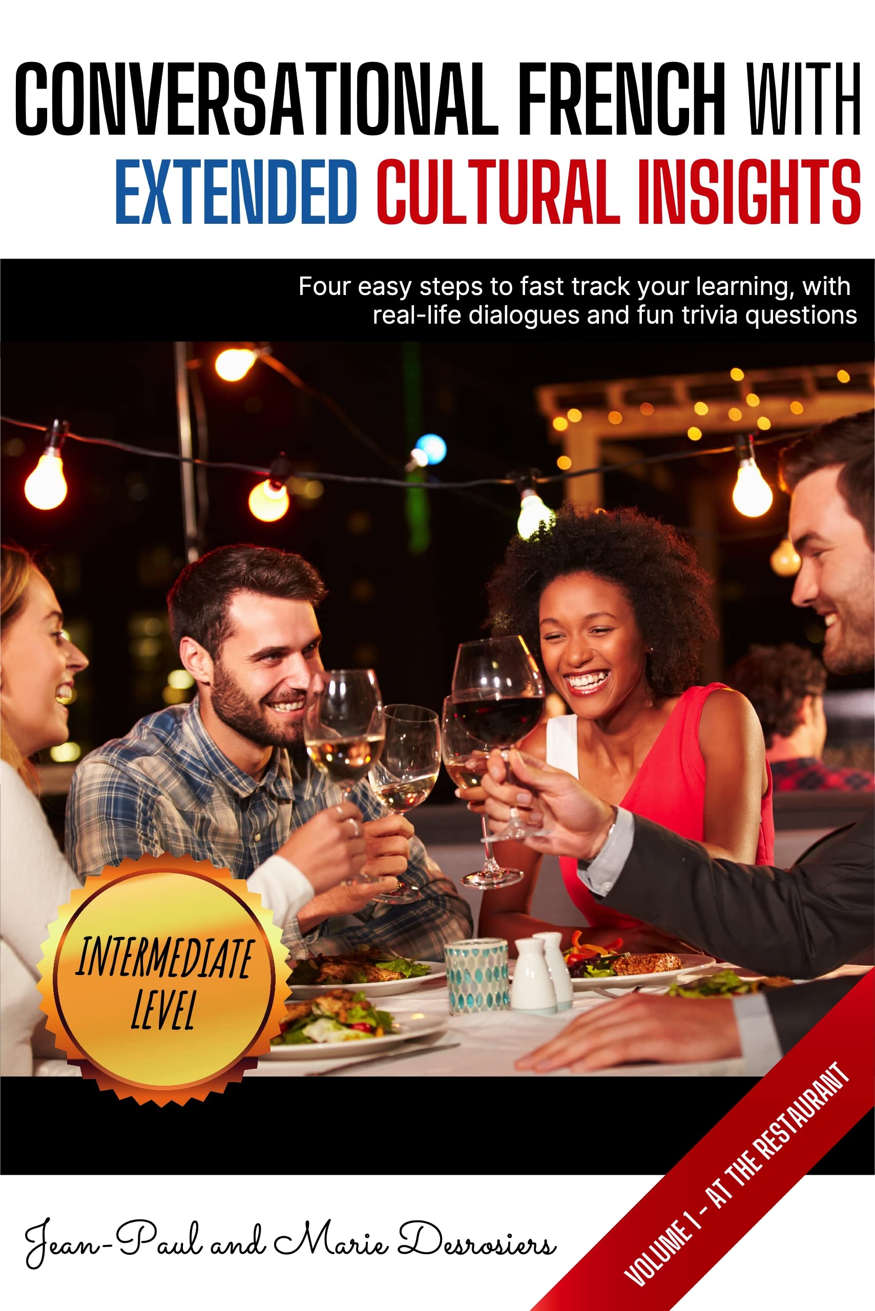 Conversational French With Extended Cultural Insights Intermediate Level: Four easy steps to ...