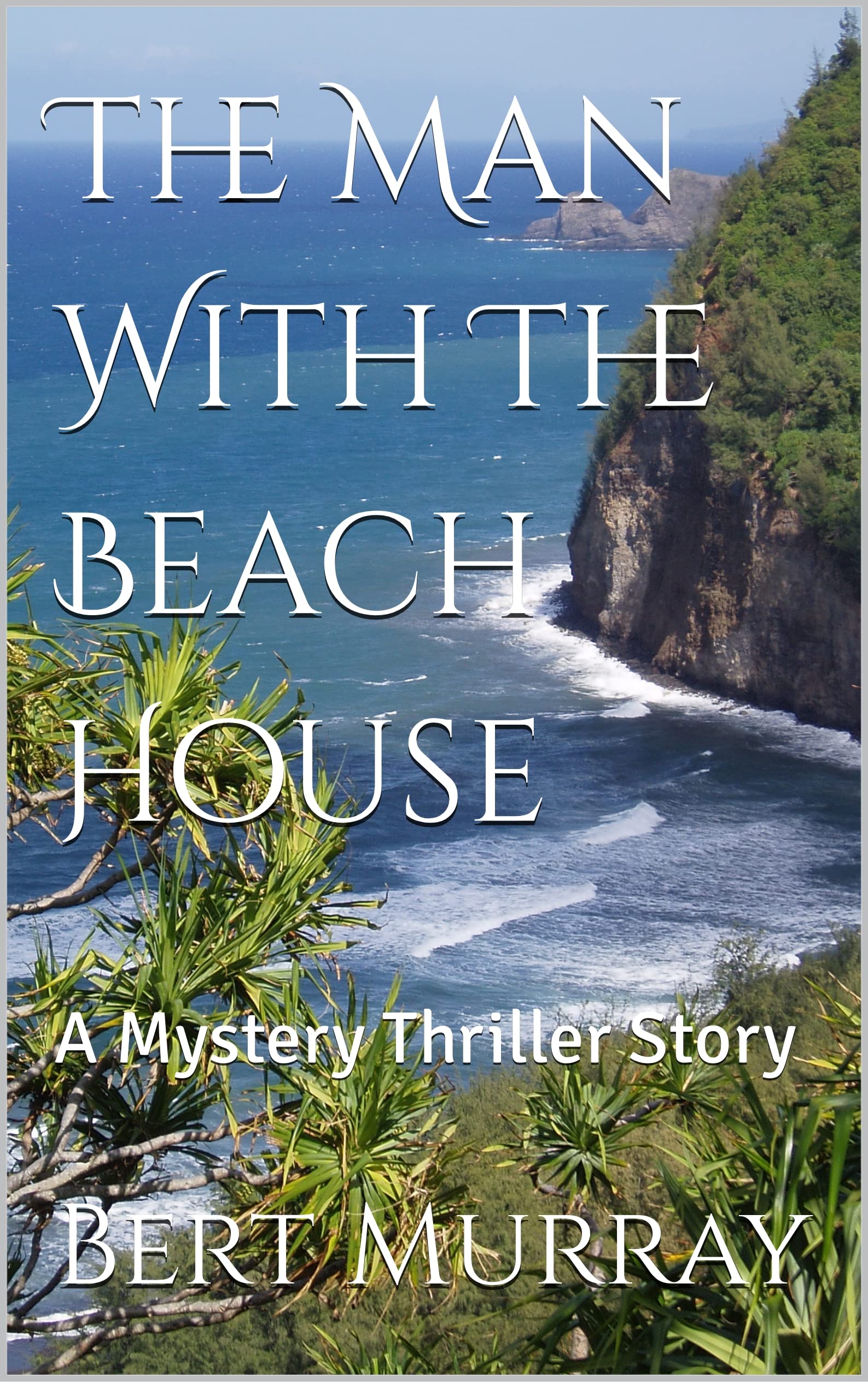 The Man With The Beach House: A Mystery Thriller Story by Bert Murray ...