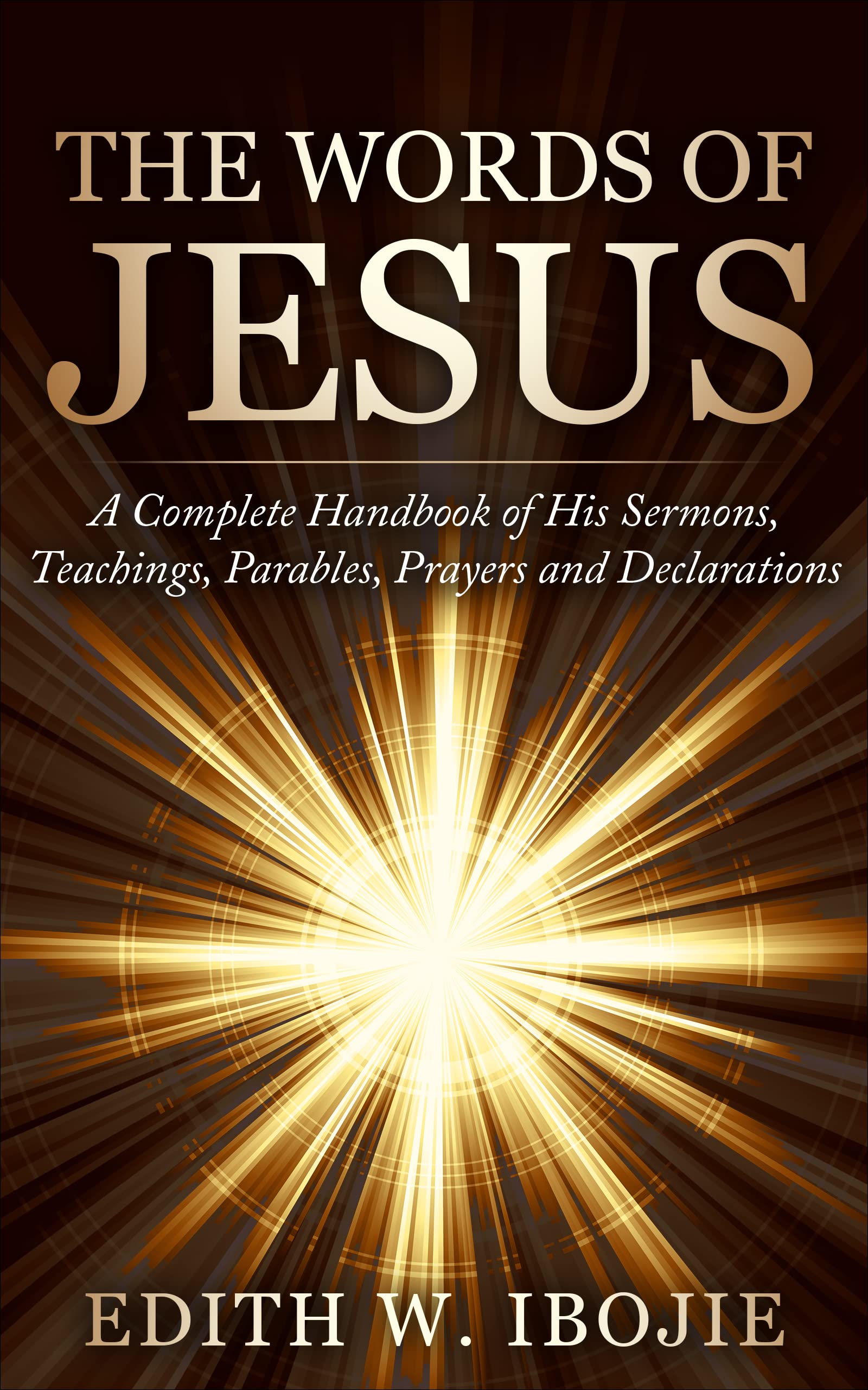 THE WORDS OF JESUS: A Complete Handbook of His Sermons, Teachings ...