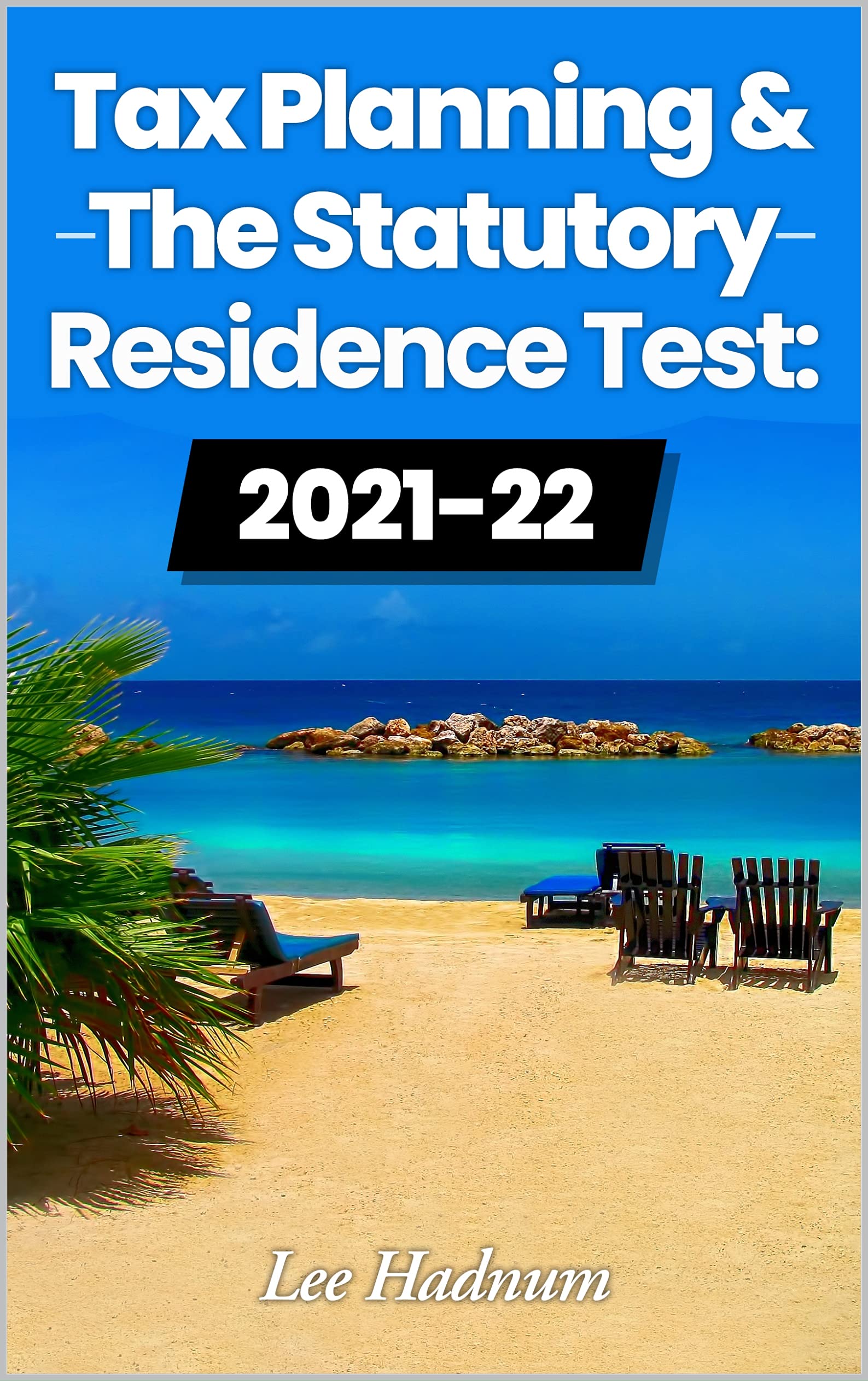 Tax Planning & The Statutory Residence Test: 2021/2022 by L Hadnum LLB ...