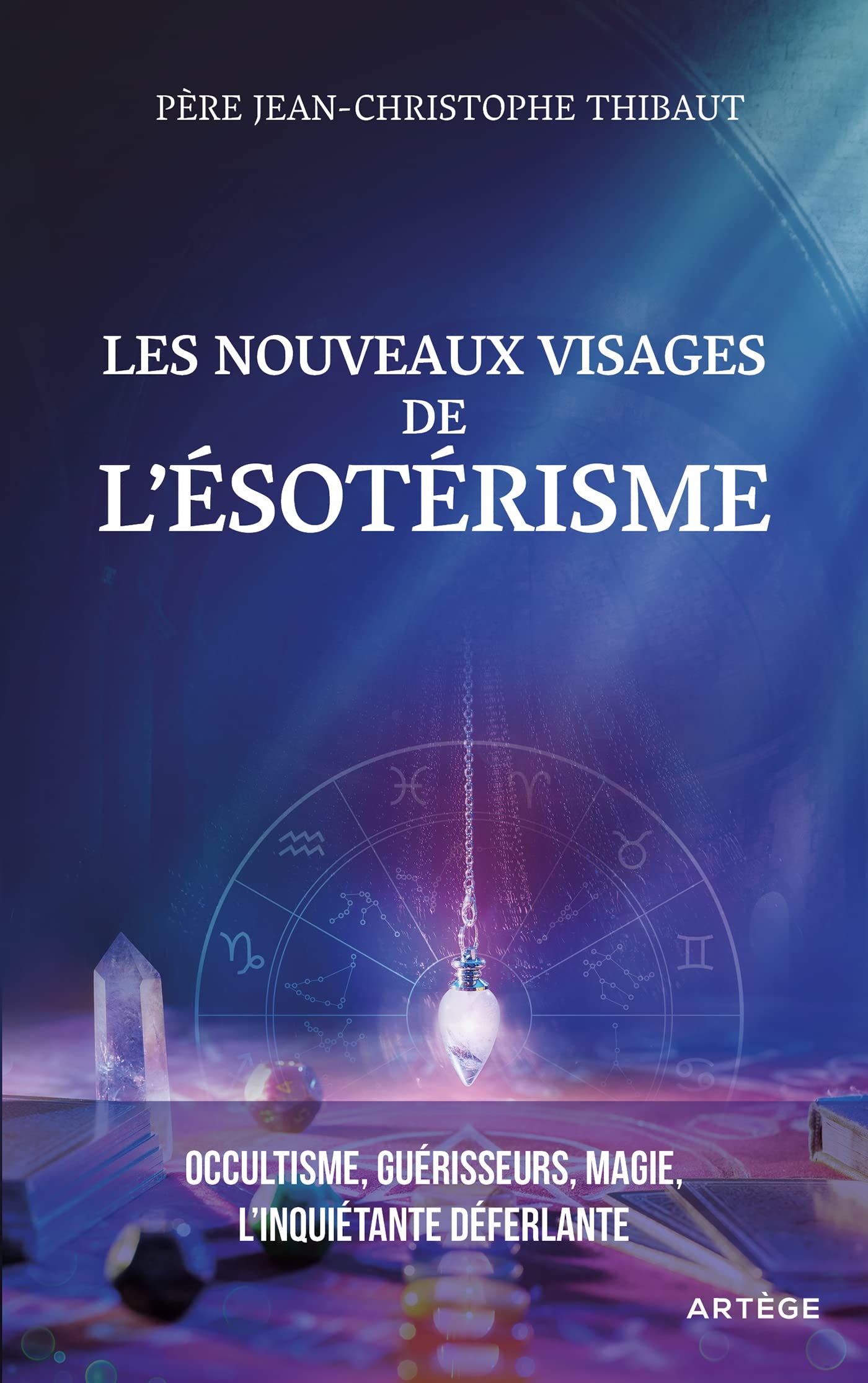 Les nouveaux visages de l'ésotérisme : Occultisme, guérisseurs, magie ...