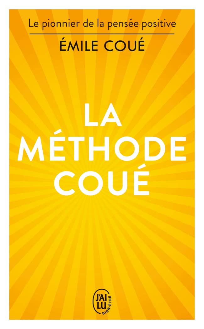 La méthode Coué: La maîtrise de soi-même par l'autosuggestion ...
