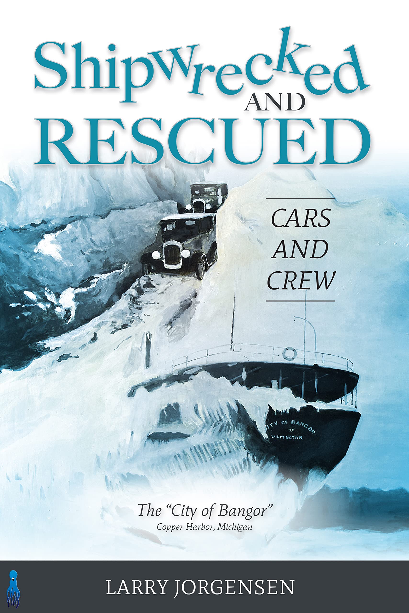 Shipwrecked and Rescued: Cars and Crew: The "City of Bangor" by Larry ...