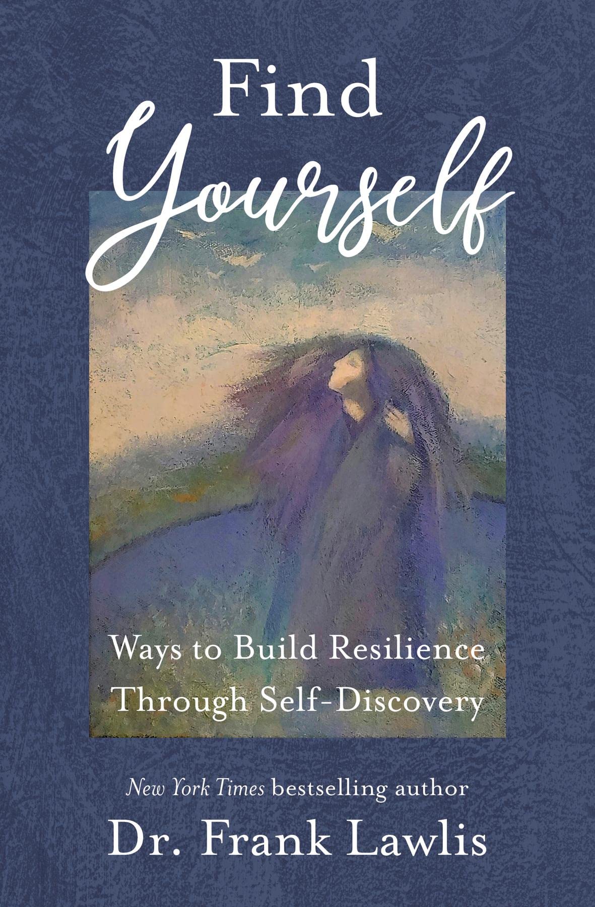 Find Yourself: Ways to Build Resilience Through Self-Discovery by Frank ...