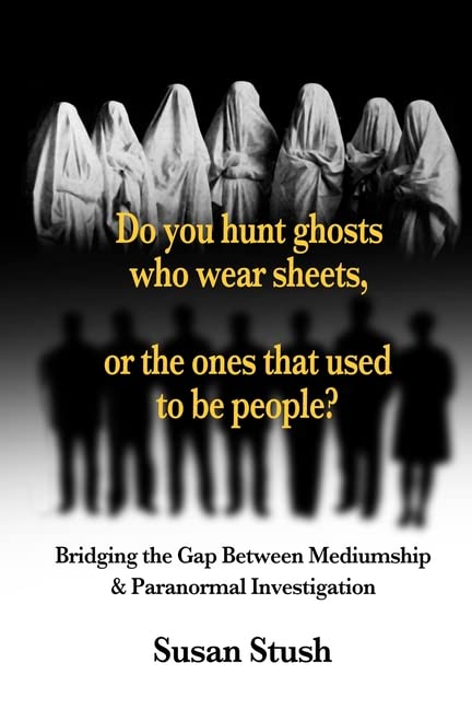 Do you hunt ghosts wearing sheets, or the ones that used to be people ...