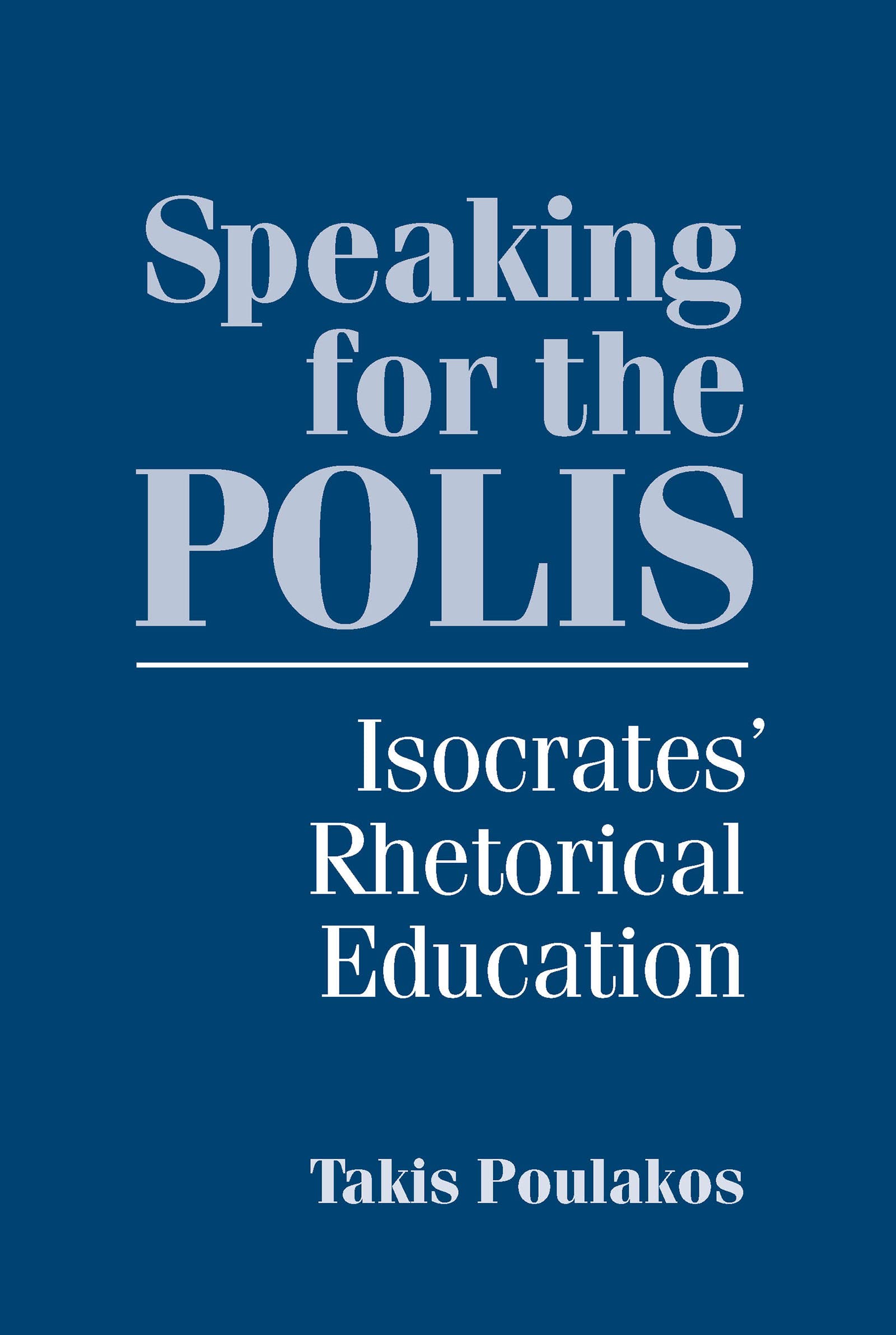 Speaking for the Polis: Isocrates' Rhetorical Education by Takis ...