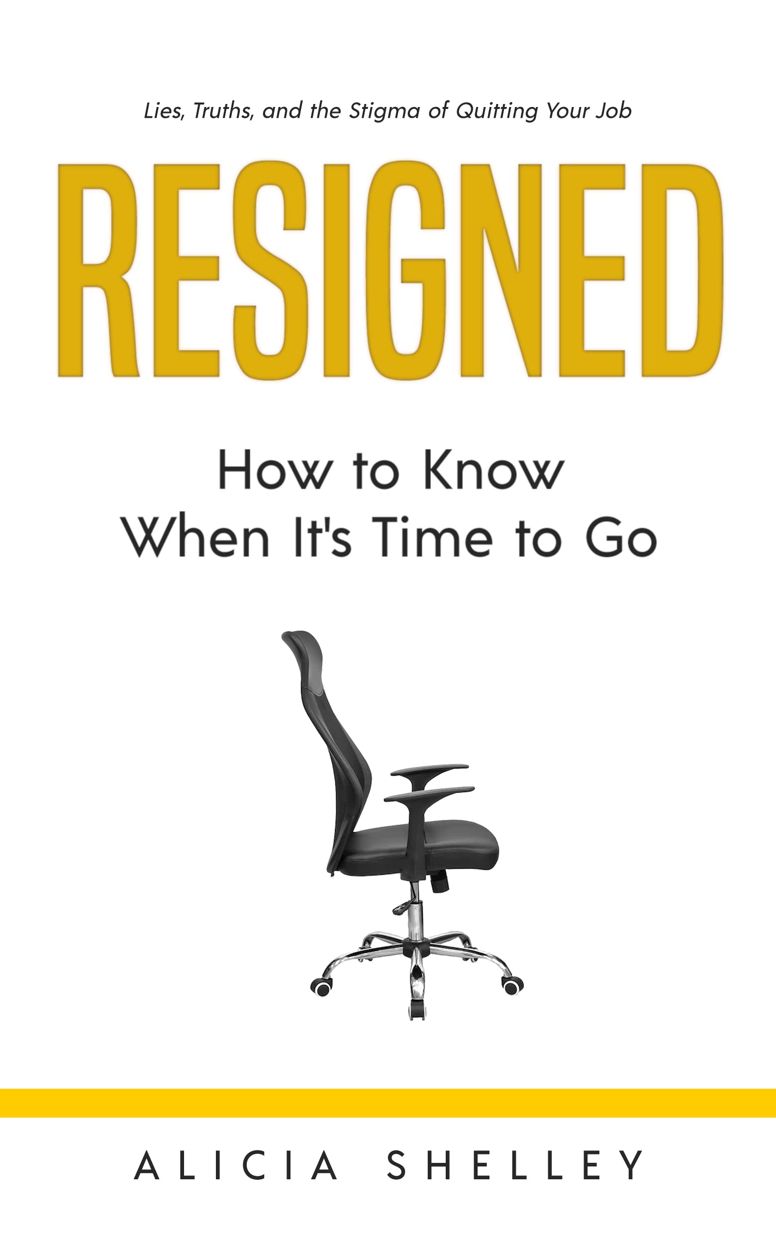 Resigned: How to Know When It's Time to Go by Alicia Shelley | Goodreads