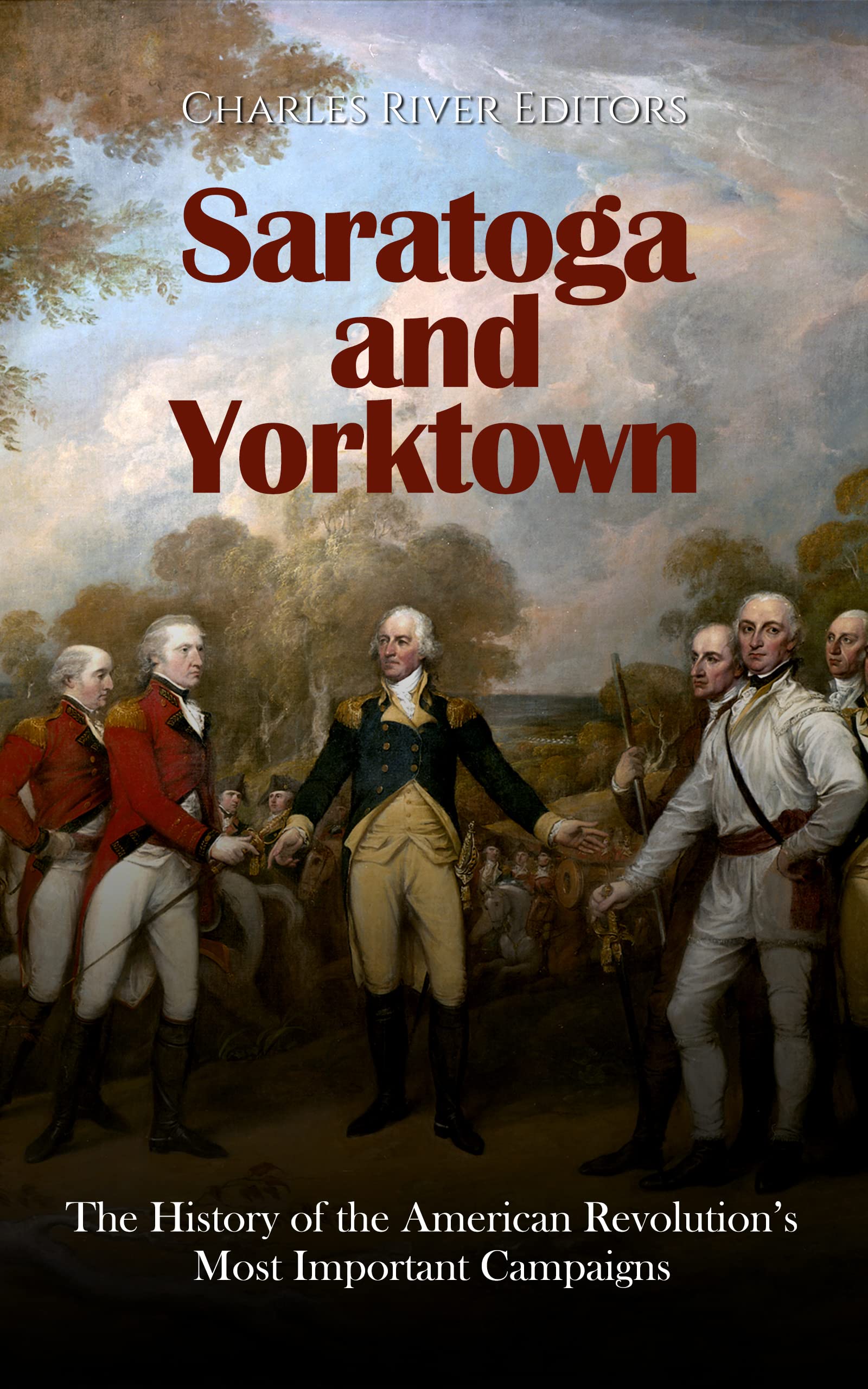 Saratoga and Yorktown: The History of the American Revolution’s Most ...
