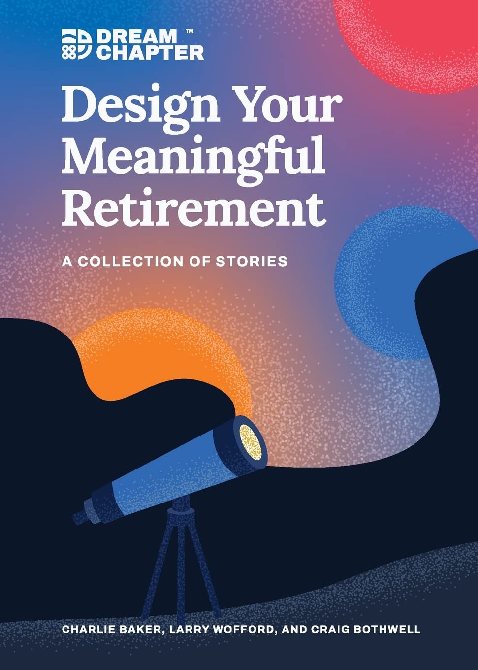Design Your Meaningful Retirement: A Collection of Stories by Charlie ...