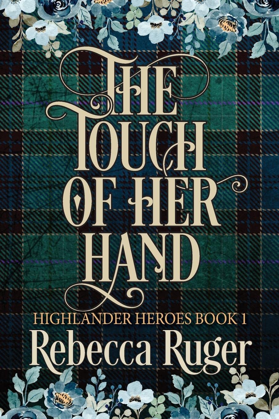 The Touch of Her Hand (Highlander Heroes Book 1) by Rebecca Ruger | Goodreads
