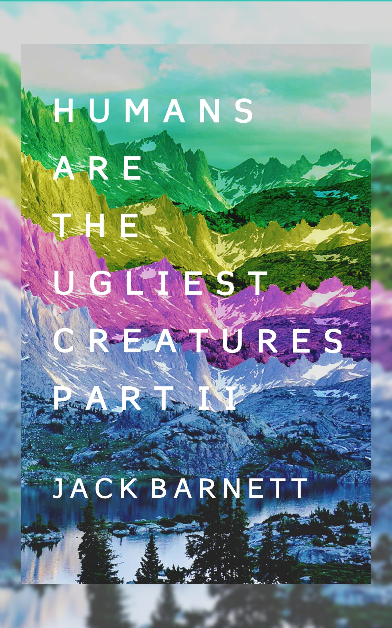 Humans Are The Ugliest Creatures: Part II by Jack Barnett | Goodreads