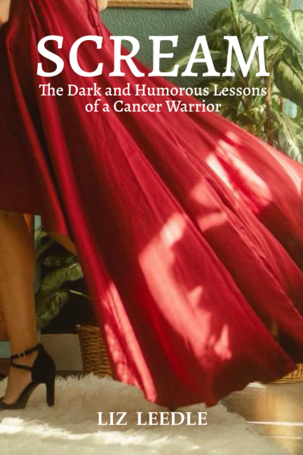 Scream: The Dark and Humorous Lessons of a Cancer Warrior by Liz Leedle ...