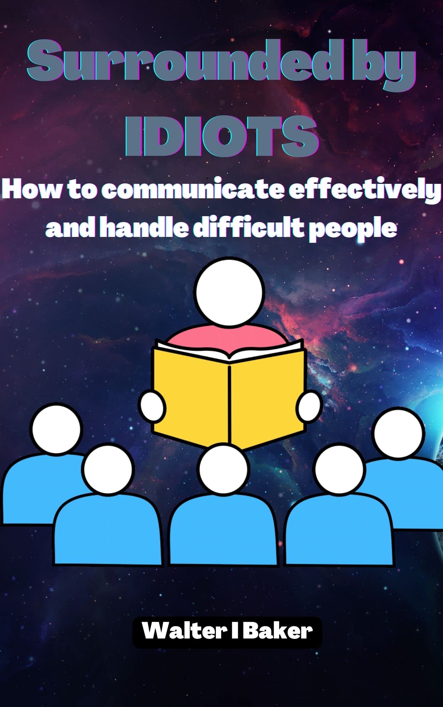 Surrounded by idiots: How to communicate effectively and handle ...