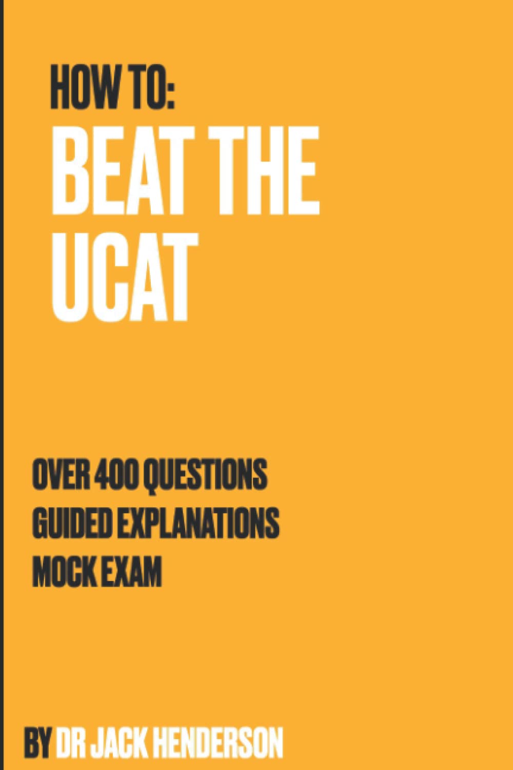 How to beat the UCAT: Over 400 questions, guided explanations and mock ...