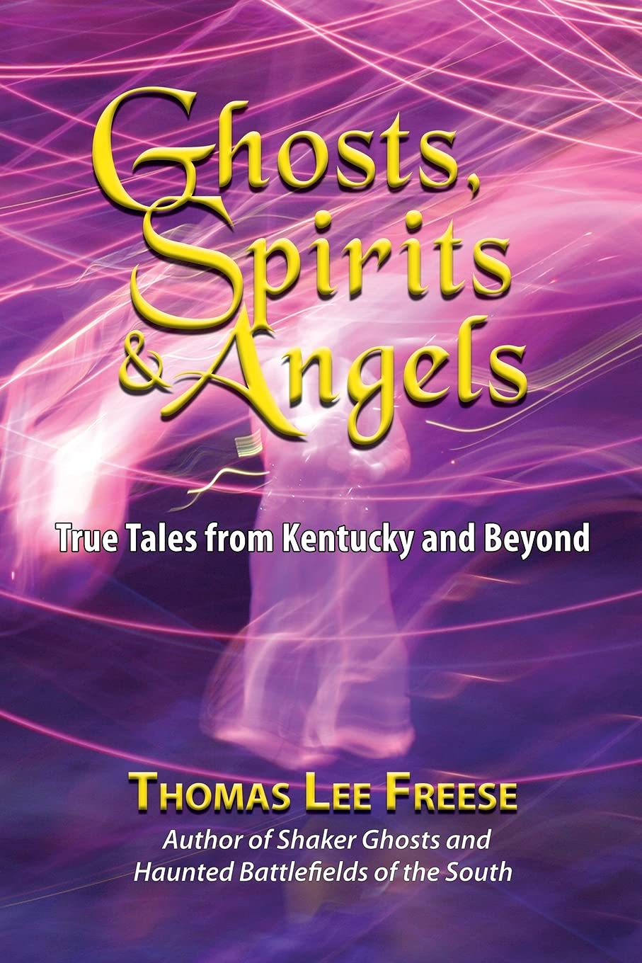 Ghosts, Spirits, & Angels: True Tales from Kentucky and Beyond by Thomas Freese | Goodreads