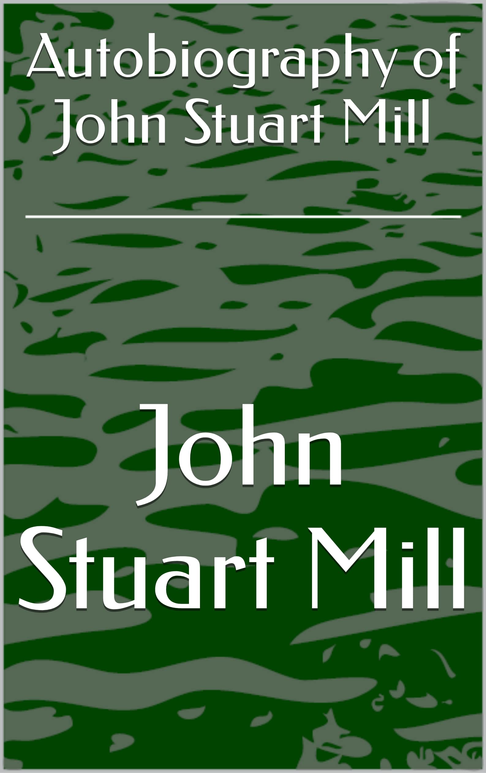 Autobiography of John Stuart Mill by John Stuart Mill | Goodreads
