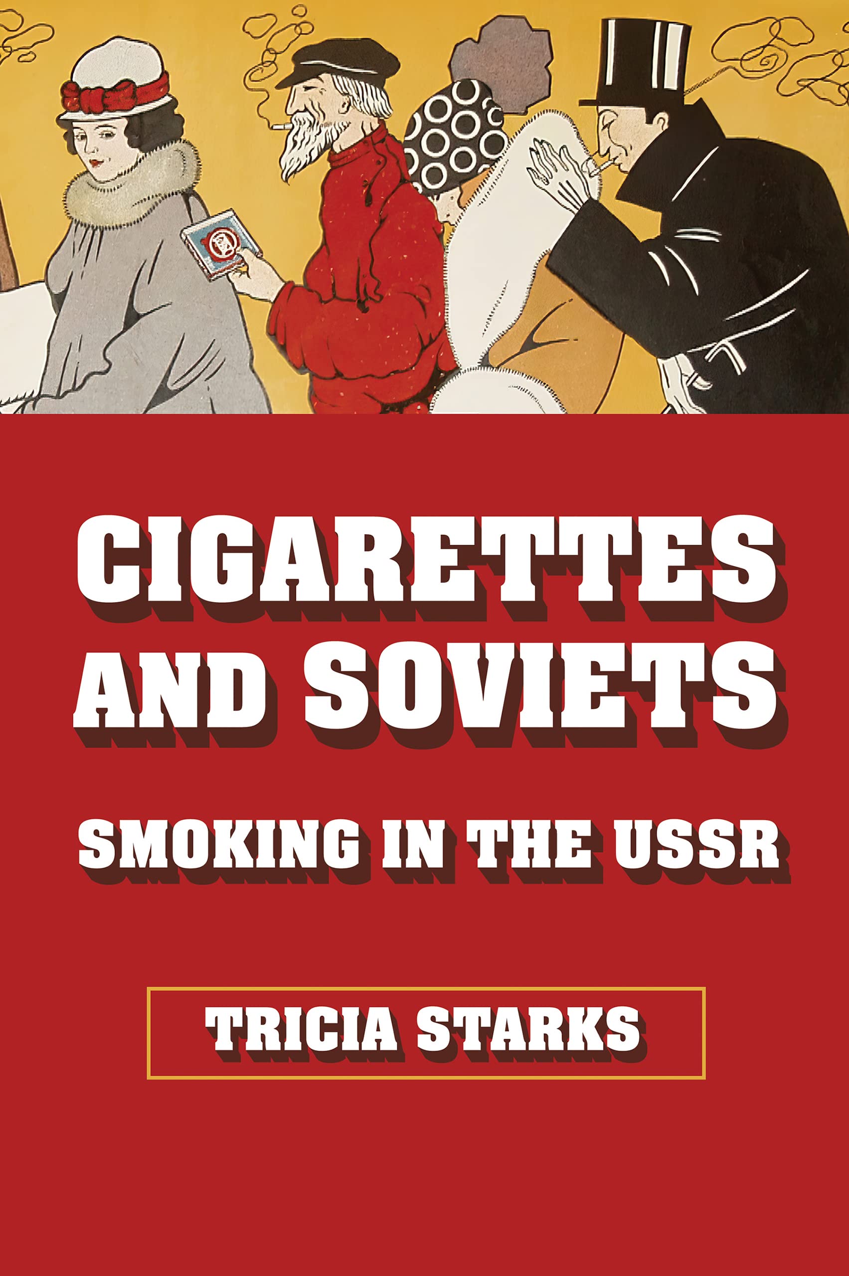Cigarettes and Soviets: Smoking in the USSR by Tricia Starks | Goodreads