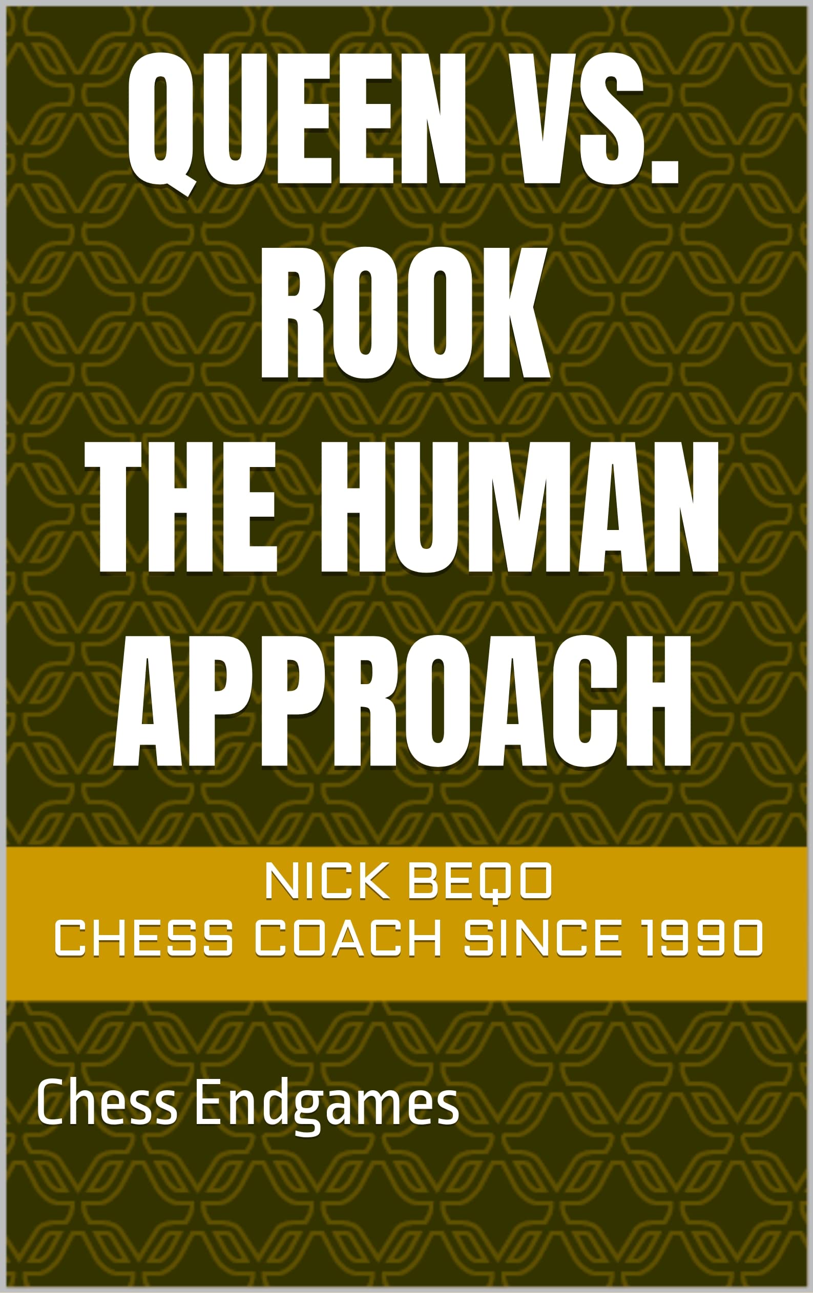 Queen vs. Rook - The human approach: Chess Endgames by Nick Beqo - FIDE ...