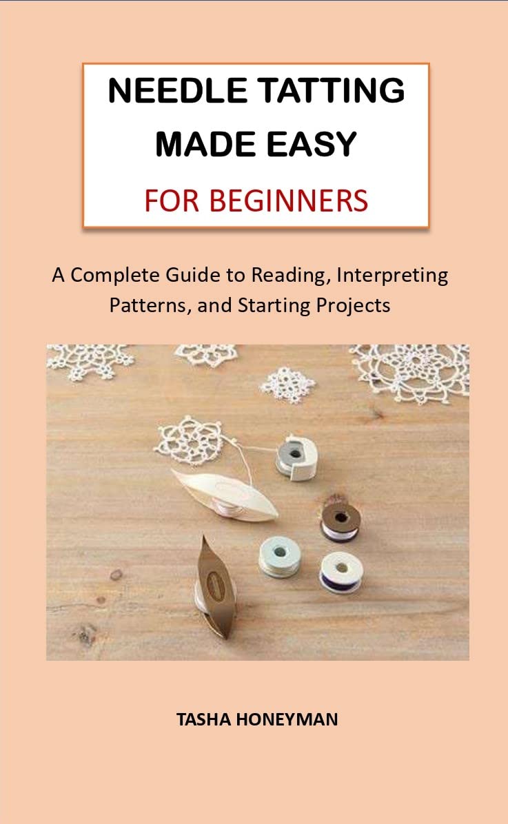 NEEDLE TATTING MADE EASY FOR BEGINNERS: A Complete Guide to Reading ...