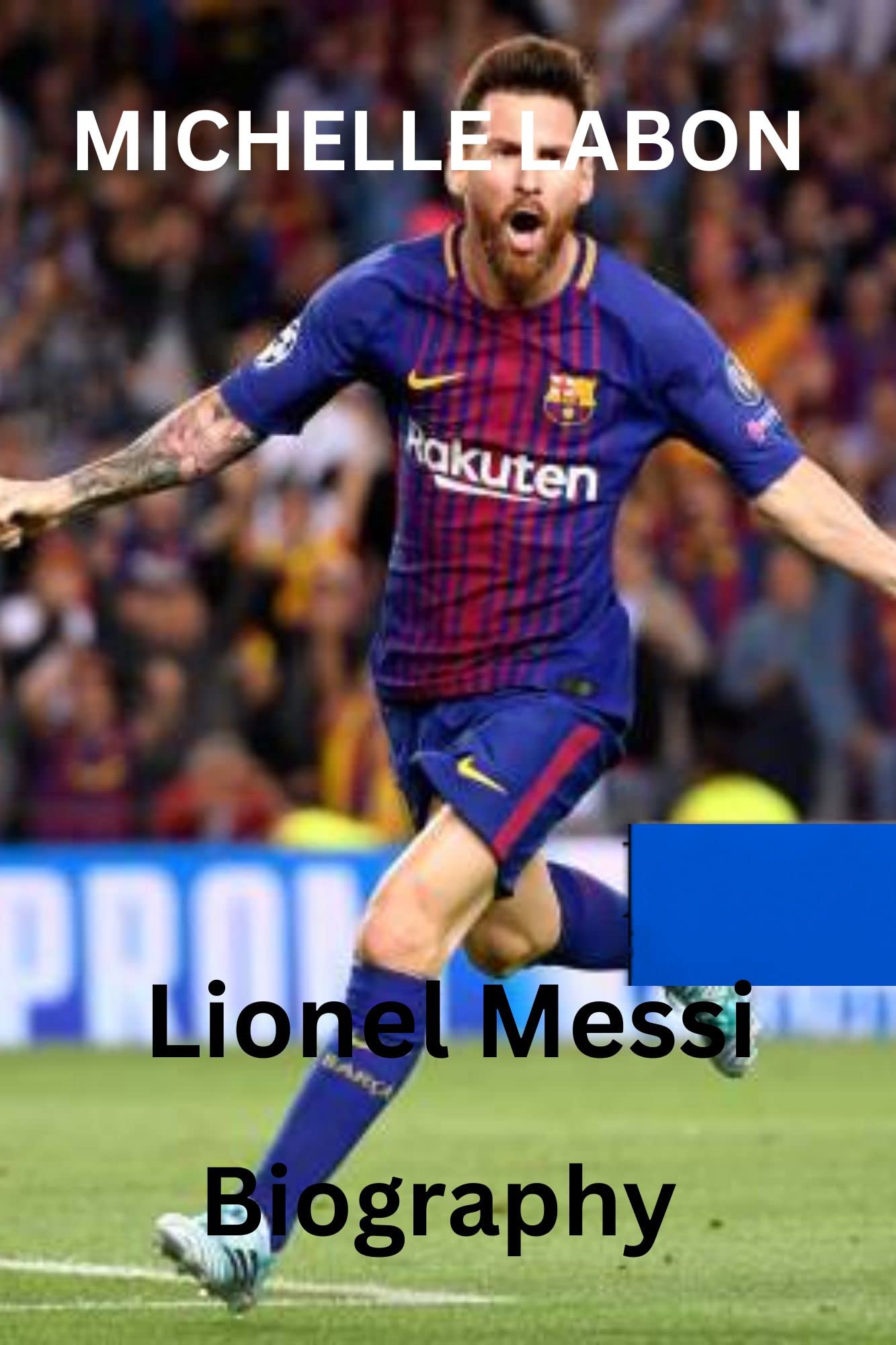 Lionel Messi Book: Biography of Lionel Messi And the world of sport ...