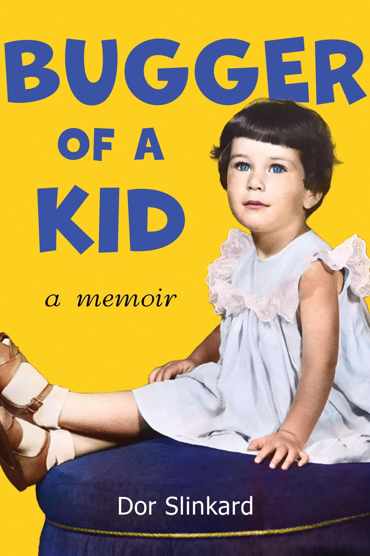 Bugger of a Kid by Dor Slinkard | Goodreads