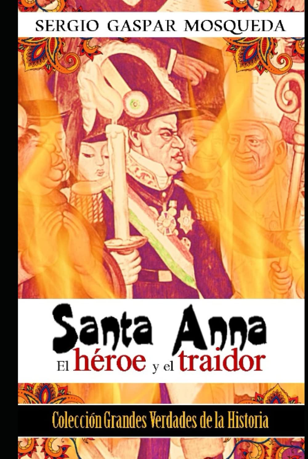 Santa Anna: El héroe y el traidor by Sergio Gaspar Mosqueda | Goodreads